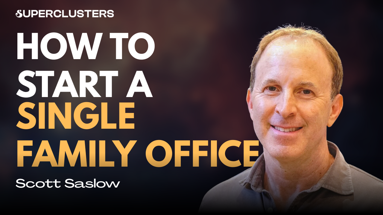How to Start a Single Family Office | Scott Saslow | Superclusters | S5E1 - Cup of Zhou